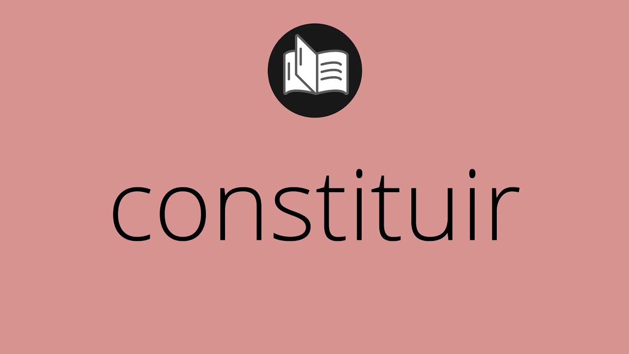 ¿Qué es constituir? - 2026